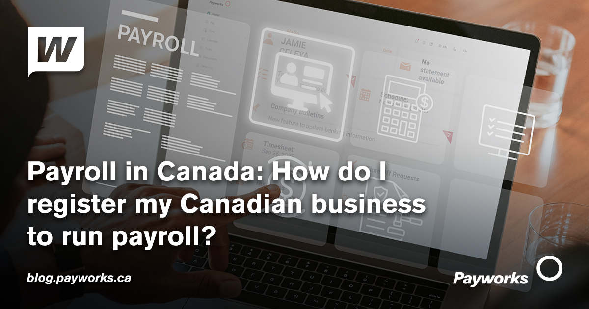Payroll in Canada: How do I register my Canadian business to run payroll?
