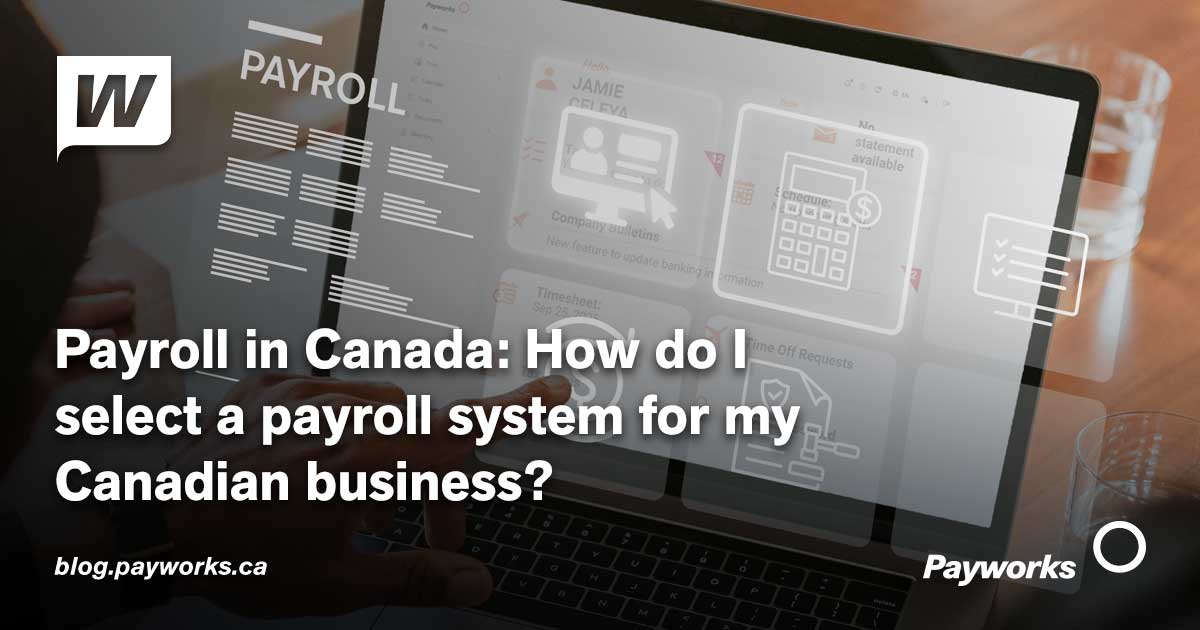 Payroll in Canada: How do I select a payroll system for my Canadian ...