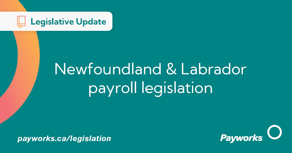 Navigating Newfoundland & Labrador payroll legislation? We can help!